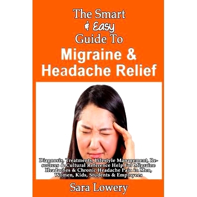 预订 The Smart & Easy Guide To Migraine & Headache Relief: Diagnosis, Treatments, Lifestyle, Resources & Cultural Help F