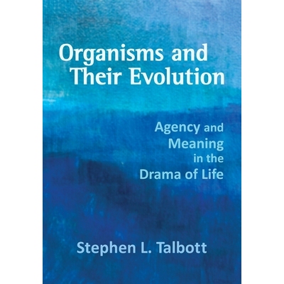 预订 Organisms and Their Evolution: Agency and Meaning in the Drama of Life: 9780974490687