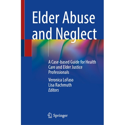 预订 Elder Abuse and Neglect: A Case-based Guide for Health Care and Elder Justice Professionals 虐待与忽视老年人：面向*