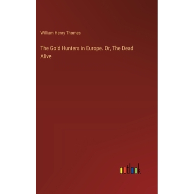 预订 The Gold Hunters in Europe. Or, The Dead Alive: 9783385387218