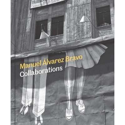 预订 Manuel Alvarez Bravo: Collaborations 曼努埃尔·阿尔瓦雷斯·布拉沃：合作: 9780300282368