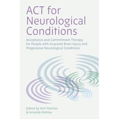 预订 ACT for Neurological Conditions: Acceptance and Commitment Therapy for People with Acquired Brain Injury and Progre