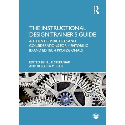 预订 The Instructional Design Trainer’s Guide: Authentic Practices and Considerations for Mentoring ID and Ed Tech Prof