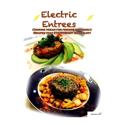 预订 Electric Entrees: Cooking Vegan for Friends and Family: Recipes that Everybody Will Enjoy: 9781530483082