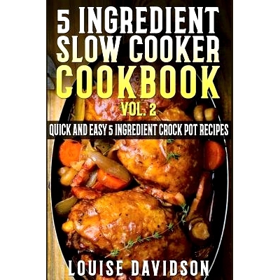预订 5 Ingredient Slow Cooker Cookbook - Volume 2: More Quick and Easy 5 Ingredient Crock Pot Recipes: 9781522902072