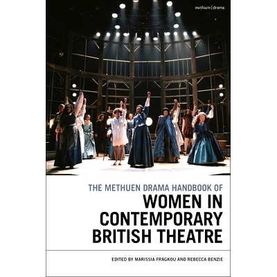 预订 The Methuen Drama Handbook of Women in Contemporary British Theatre 梅休因戏剧手册：当代英国戏剧中的女性: 978135036