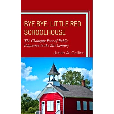 预订 Bye Bye, Little Red Schoolhouse: The Changing Face of Public Education in the 21st Century: 9781610487511