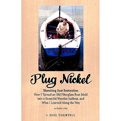 预订 Plug Nickel Shoestring Boat Restoration; How I Turned an Old Fiberglass Boat Mold Into a Beautiful Wooden Sailboat,