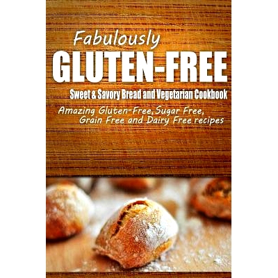 预订 Fabulously Gluten-Free - Sweet & Savory Breads and Vegetarian Cookbook: Yummy Gluten-Free Ideas for Celiac Disease