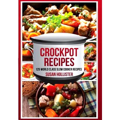 预订 Crockpot Recipes: 125 World Class Slow Cooker Recipes