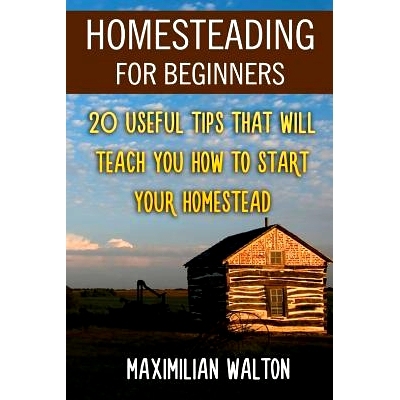 预订 Homesteading for Beginners: 20 Useful Tips That Will Teach You How to Start Your Homestead: 9781976301421