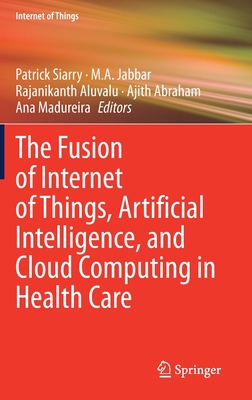 【预订】The Fusion of Internet of Things, Artificial Intelligence, and Cloud Computing in Health Care 9783030752194