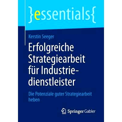 预订 Erfolgreiche Strategiearbeit für Industriedienstleister: Die Potenziale guter Strategiearbeit heben: 9783658040079