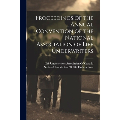 预订 Proceedings of the ... Annual Convention of the National Association of Life Underwriters: 9781022492660