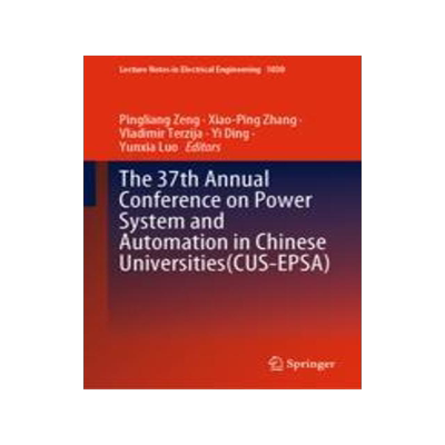 [预订]The 37th Annual Conference on Power System and Automation in Chinese Universities(cus-Epsa) 9789819914388