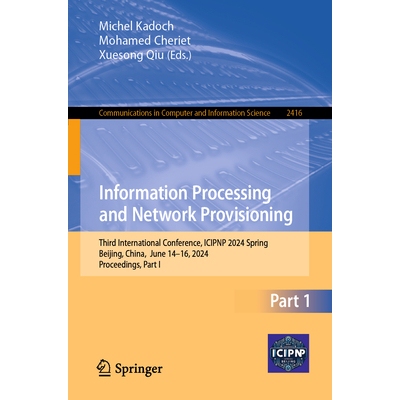 预订 Information Processing and Network Provisioning Third International Conference, ICIPNP 2024 Spring, Beijing, China,