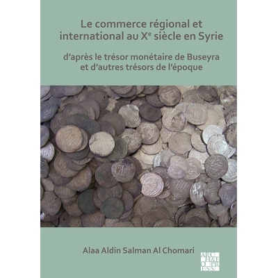 预订 Le commerce régional et international au Xe siècle en Syrie: D’après le trésor monétaire de Buseyra et d’aut