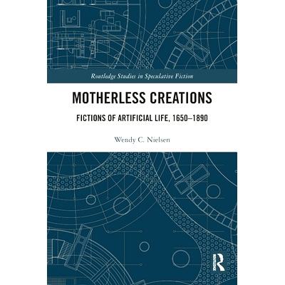 预订 Motherless Creations: Fictions of Artificial Life, 1650-1890 没有母亲的创意：人工生命小说 1650-1890: 9781032266398