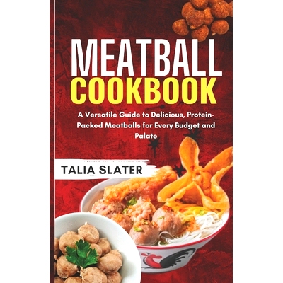 预订 Meatball Cookbook: A Versatile Guide to Delicious, Protein-Packed Meatballs for Every Budget and Palate: 9798882673