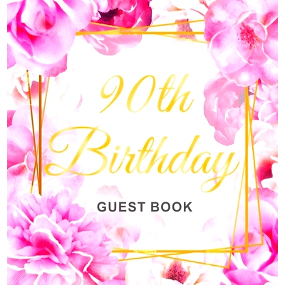 预订 90th Birthday Guest Book: Keepsake Gift for Men and Women Turning 90 - Hardback with Cute Pink Roses Themed Decorat