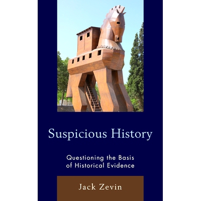预订 Suspicious History: Questioning the Basis of Historical Evidence 可疑历史：质疑历史证据的基础: 9781475853162