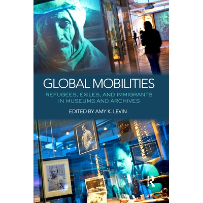 预订 Global Mobilities: Refugees, Exiles, and Immigrants in Museums and Archives: 9780367872939