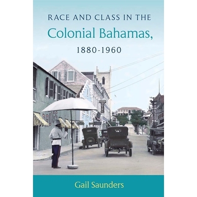 预订 Race and Class in the Colonial Bahamas, 1880-1960 在巴哈马殖民地的种族和*，1880-1960年: 9780813064512