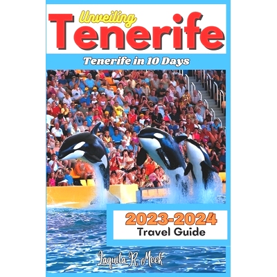预订 Unveiling Tenerife 2023-2024 Travel Guide: Tenerife in 10 Days: 9798857637265