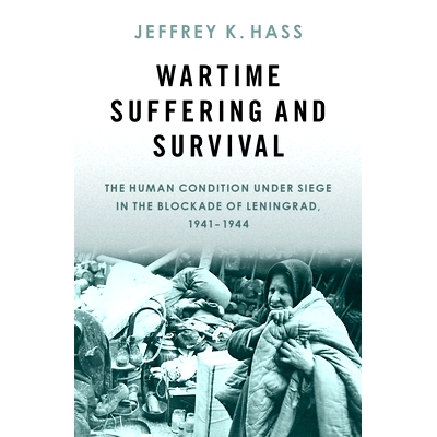 预订 Wartime Suffering and Survival: The Human Condition under Siege in the Blockade of Leningrad, 1941-1944 战时苦难与