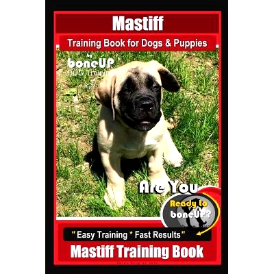 预订 Mastiff Training Book for Dogs & Puppies By BoneUP DOG Training: Are You Ready to Bone Up? Easy Training * Fast Res