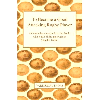 预订 To Become a Good Attacking Rugby Player - A Comprehensive Guide to the Backs with Basic Skills and Position Specifi