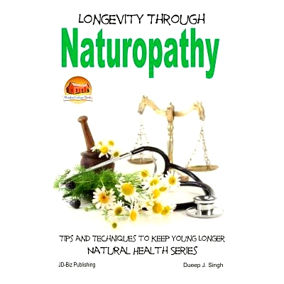 预订 Longevity Through Naturopathy - Tips and Techniques to Keep Young Longer: 9781505762259