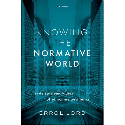 预售 Knowing the Normative World: On the Epistemologies of Ethics and Aesthetics: 9780198877363