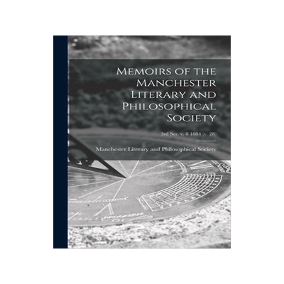 [预订]Memoirs of the Manchester Literary and Philosophical Society; 3rd ser. v. 8 1884 (v. 28) 9781014663672