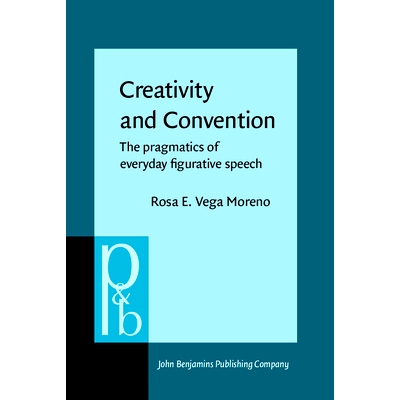 预订 Creativity and Convention: The Pragmatics of Everyday Figurative Speech 创造性与公约:日常比喻语的语用论: 9789027253