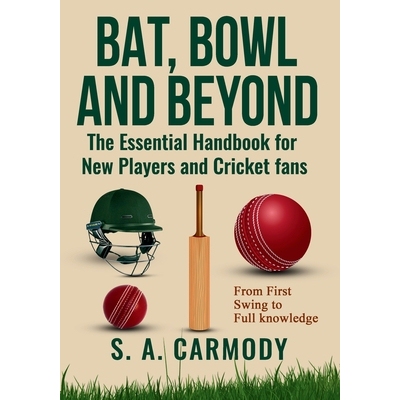 预订 Bat, Bowl and Beyond: The Essential Handbook for New Players and Cricket Fans: 9781918259162