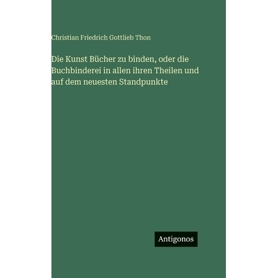 预订 Die Kunst Bücher zu binden, oder die Buchbinderei in allen ihren Theilen und auf dem neuesten Standpunkte: 9783386