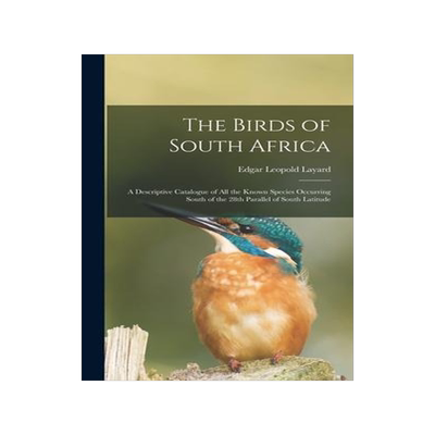 [预订]The Birds of South Africa: a Descriptive Catalogue of All the Known Species Occurring South of the 2 9781013491542