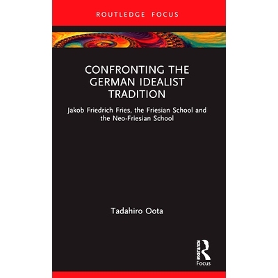 预订 Confronting the German Idealist Tradition: Jakob Friedrich Fries, the Friesian School and the Neo-Friesian School