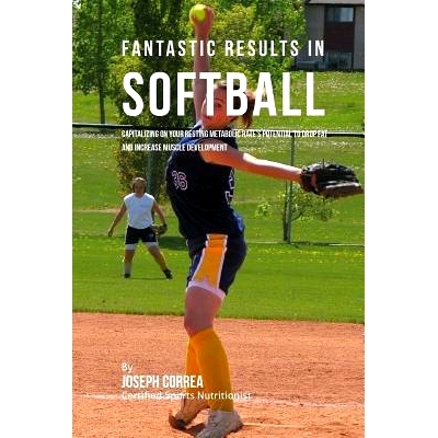 预订 Fantastic Results in Softball: Capitalizing on your Resting Metabolic Rate’s Potential to Drop Fat and Increase Mu