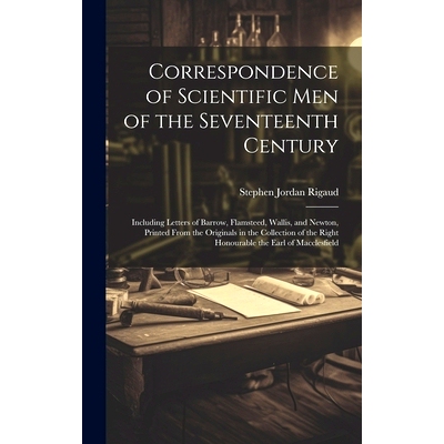 预订 Correspondence of Scientific Men of the Seventeenth Century: Including Letters of Barrow, Flamsteed, Wallis, and Ne