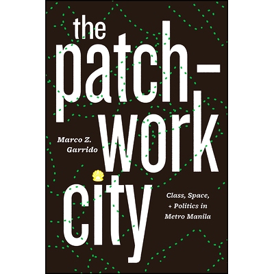 预订 The Patchwork City: Class, Space, and Politics in Metro Manila 七拼八凑的城市：马尼拉大都会的*，空间和政治: 9780226