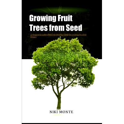 预订 Growing Fruit Trees from Seed: A Comprehensive Guide to Starting ...