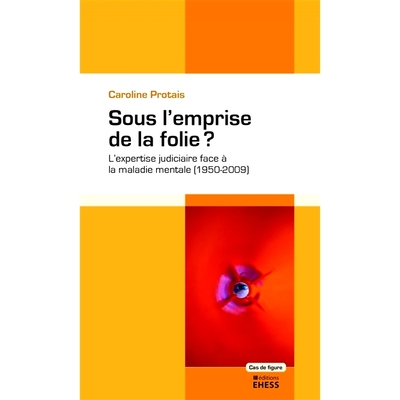预订 Sous l’emprise de la folie ? : l’expertise judiciaire face à la maladie mentale (1950-2009) 在疯狂的影响下？ ：