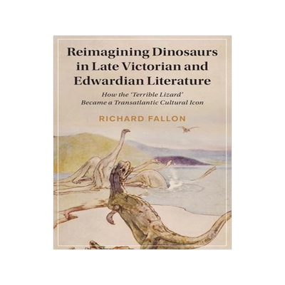 [预订]Reimagining Dinosaurs in Late Victorian and Edwardian Literature 9781108984393