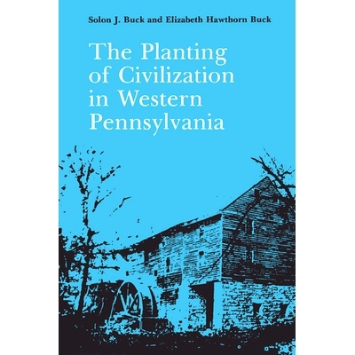 预订 The Planting of Civilization in Western Pennsylvania: 9780822952022