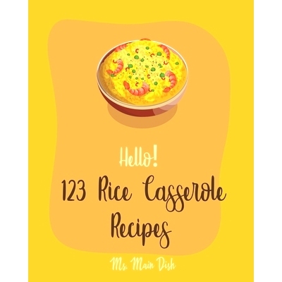 预订 Hello! 123 Rice Casserole Recipes: Best Rice Casserole Cookbook Ever For Beginners [Cauliflower Rice Cookbook, Brow