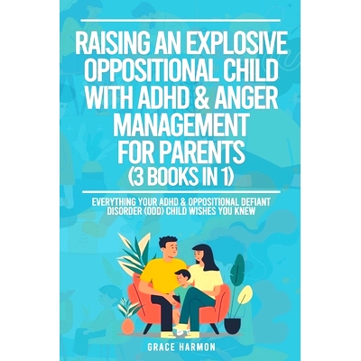 预订 Raising An Explosive Oppositional Child With ADHD & Anger Management For Parents (3 Books in 1): Everything Your AD