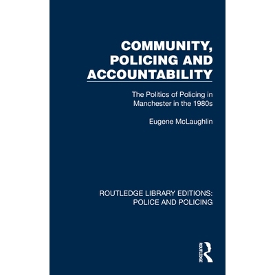 预订 Community, Policing and Accountability: The Politics of Policing in Manchester in the 1980s 社区、警务与问责制：20