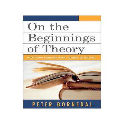预订 On the Beginnings of Theory: Deconstructing Broken Logic in Grice, Habermas, and Stuart Mill